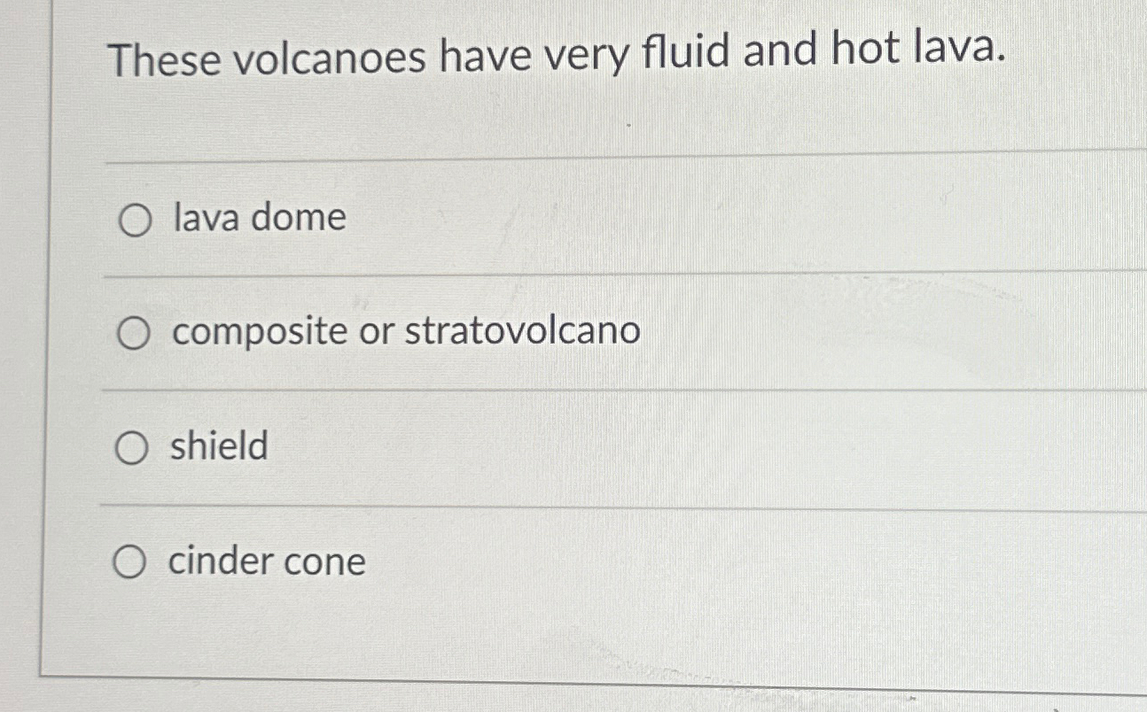 Solved These volcanoes have very fluid and hot lava.lava | Chegg.com