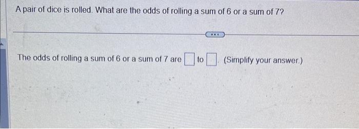 Solved A pair of dice is rolled. What are the odds of | Chegg.com