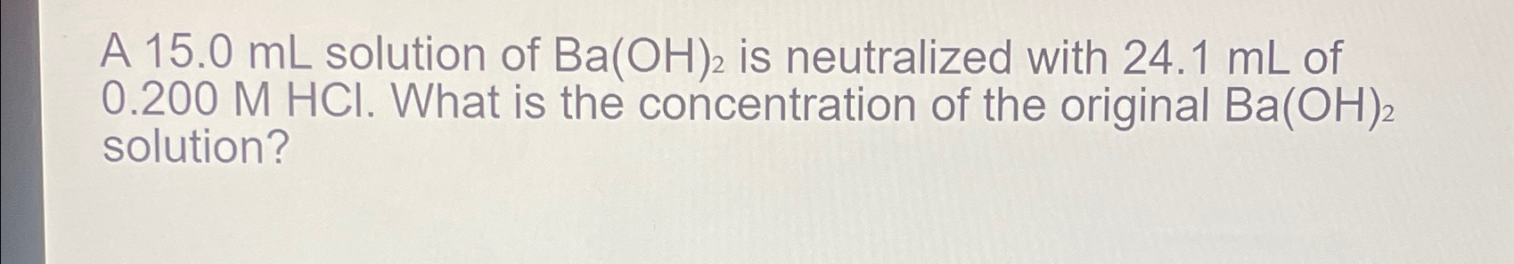 Solved A 15.0mL ﻿solution of Ba(OH)2 ﻿is neutralized with | Chegg.com