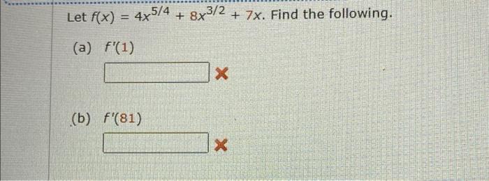 Solved Let f(x) = 4x5/4 + 8x3/2 + 7x. Find the following. | Chegg.com