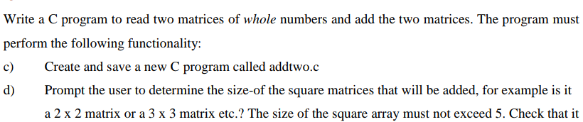 Solved Write a C program to read two matrices of whole | Chegg.com