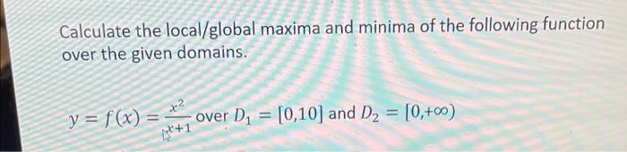 Solved Calculate the local/global maxima and minima of the | Chegg.com