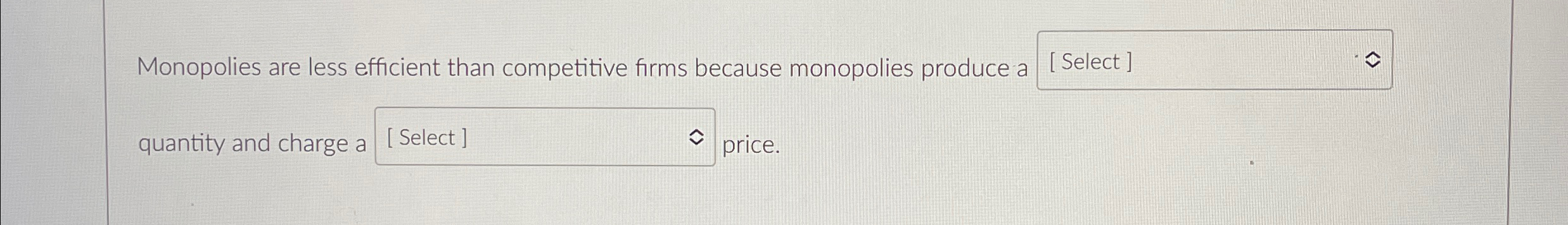 Solved Monopolies are less efficient than competitive firms | Chegg.com