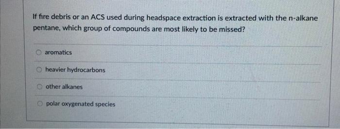 Solved If fire debris or an ACS used during headspace | Chegg.com
