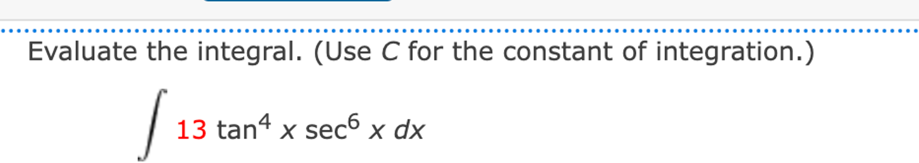 Solved Evaluate the integral. (Use C for the constant of | Chegg.com