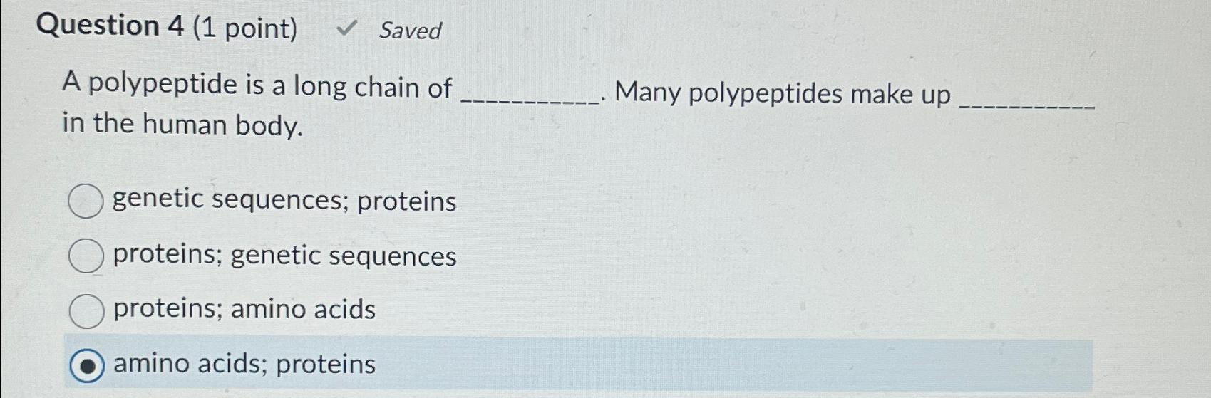 Solved Question 4 (1 ﻿point) ﻿SavedA polypeptide is a long | Chegg.com
