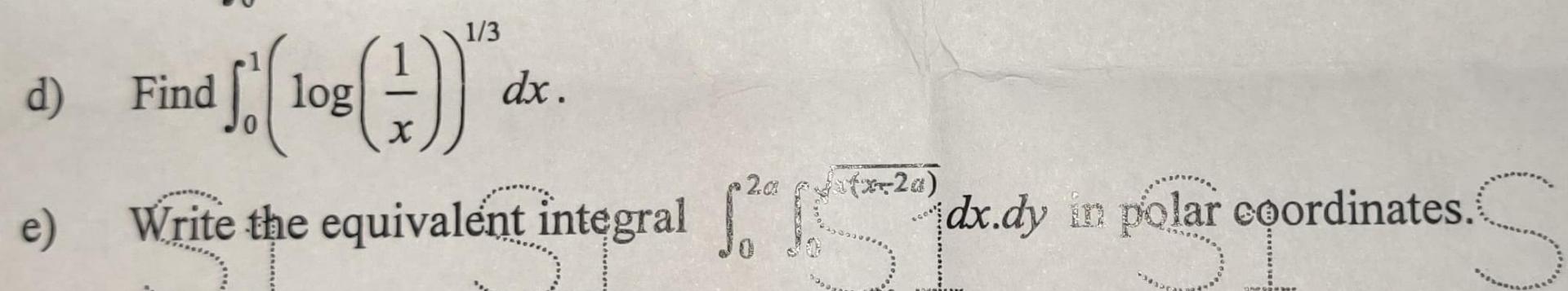 Solved d) ﻿Find ∫01(log(1x))13dx.e) ﻿Write the equivalent | Chegg.com