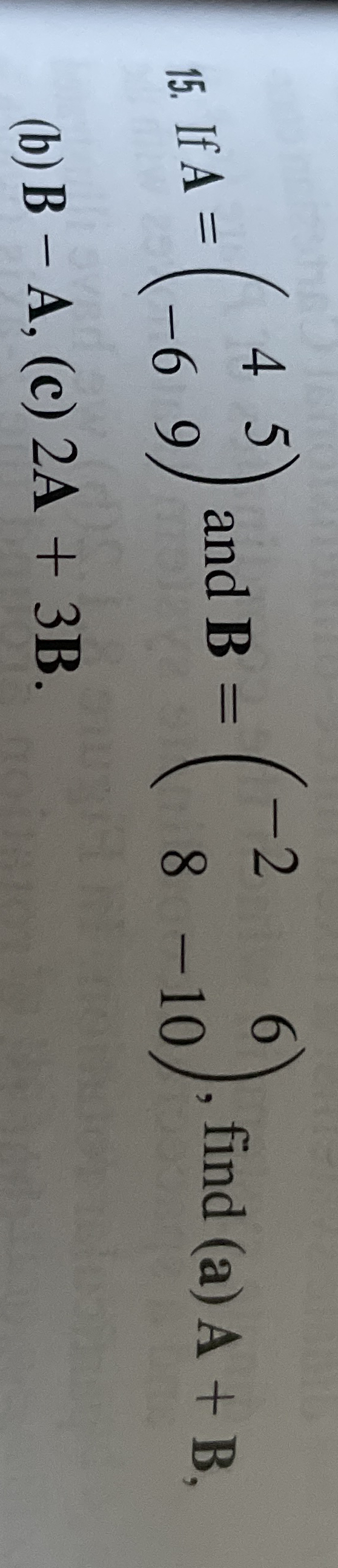 Solved If A=([4,5],[-6,9]) ﻿and B=([-2,6],[8,-10]), ﻿find | Chegg.com