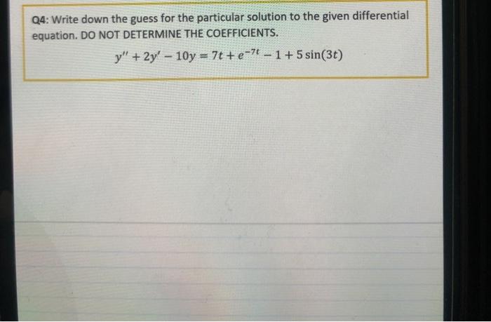 Solved Q4: Write down the guess for the particular solution | Chegg.com