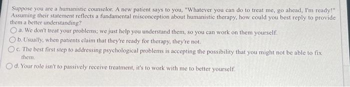 Solved Suppose you are a humanistic counselor. A new patient | Chegg.com