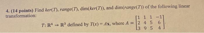 Solved 4. (14 points) Find ker(7), range(7), dim(ker(T)), | Chegg.com