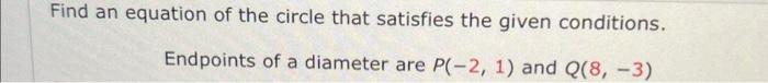 Solved Find an equation of the circle that satisfies the | Chegg.com