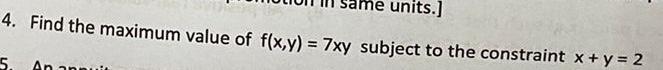 Solved 4. Find the maximum value of f(x,y)=7xy subject to | Chegg.com