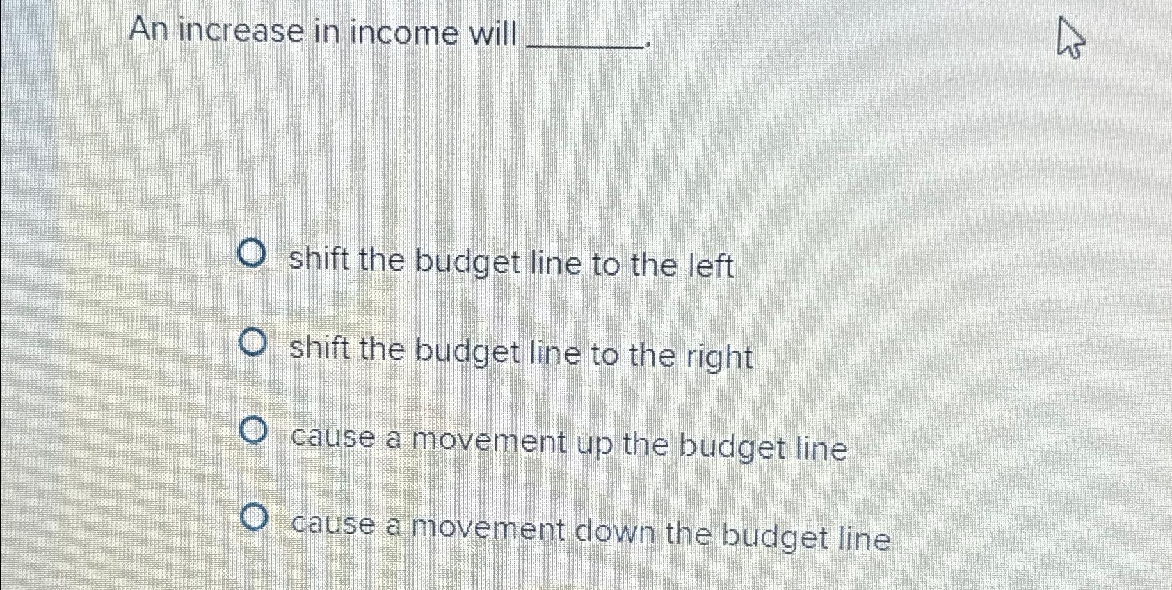 Solved An increase in income will Blankshift the budget line | Chegg.com