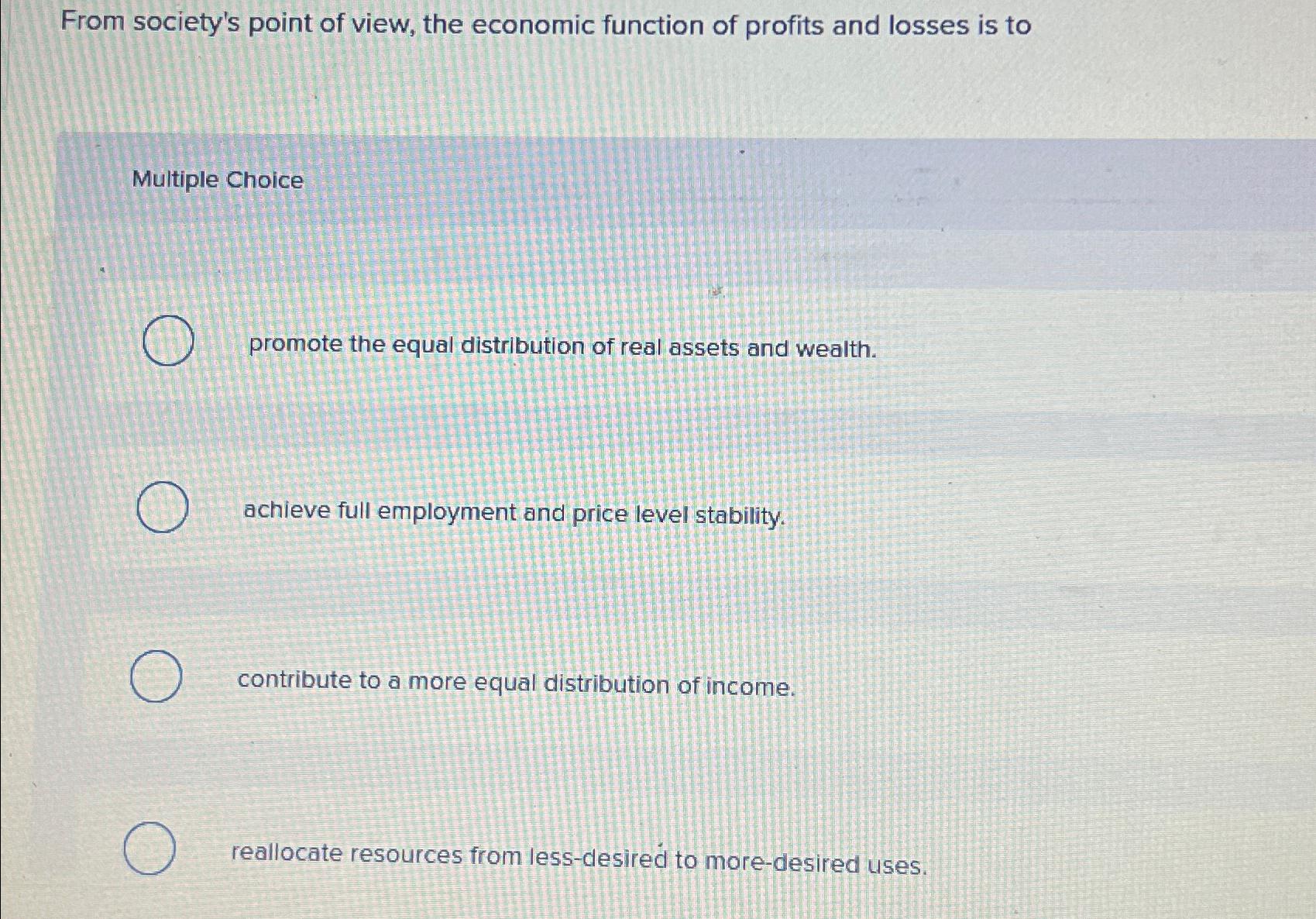 Solved From society's point of view, the economic function | Chegg.com
