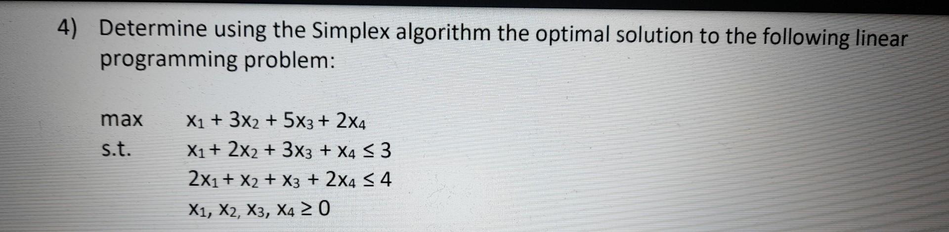 Solved Determine using the Simplex algorithm the optimal | Chegg.com