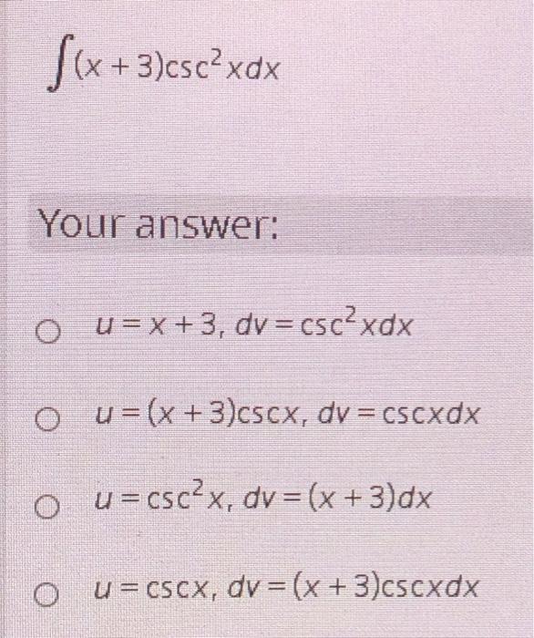f(x+3)csc² xdx Your answer: O u=X+3, dv = cscxdx Ou= | Chegg.com