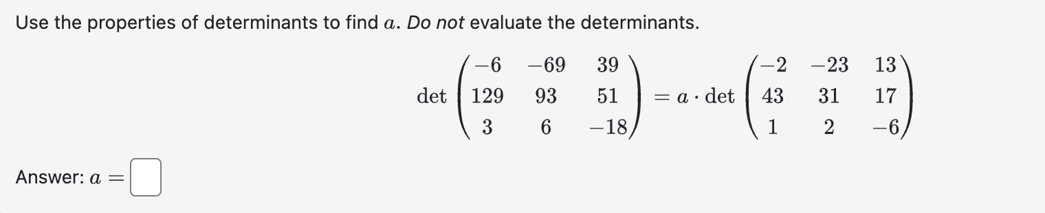 Solved Use the properties of determinants to find a. ﻿Do not | Chegg.com