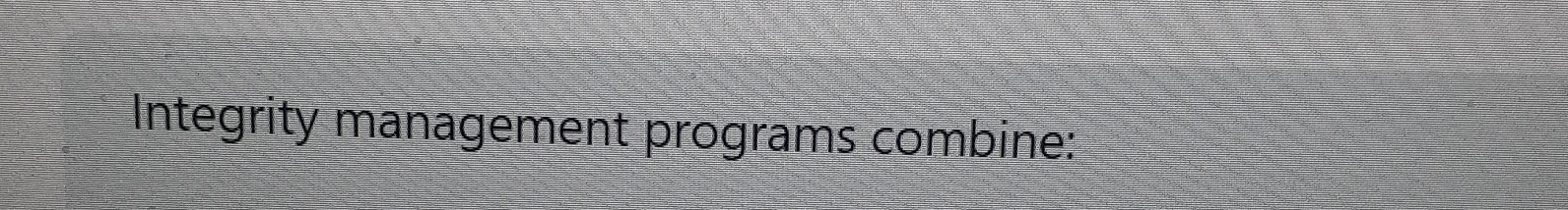 Solved Integrity management programs combine: | Chegg.com