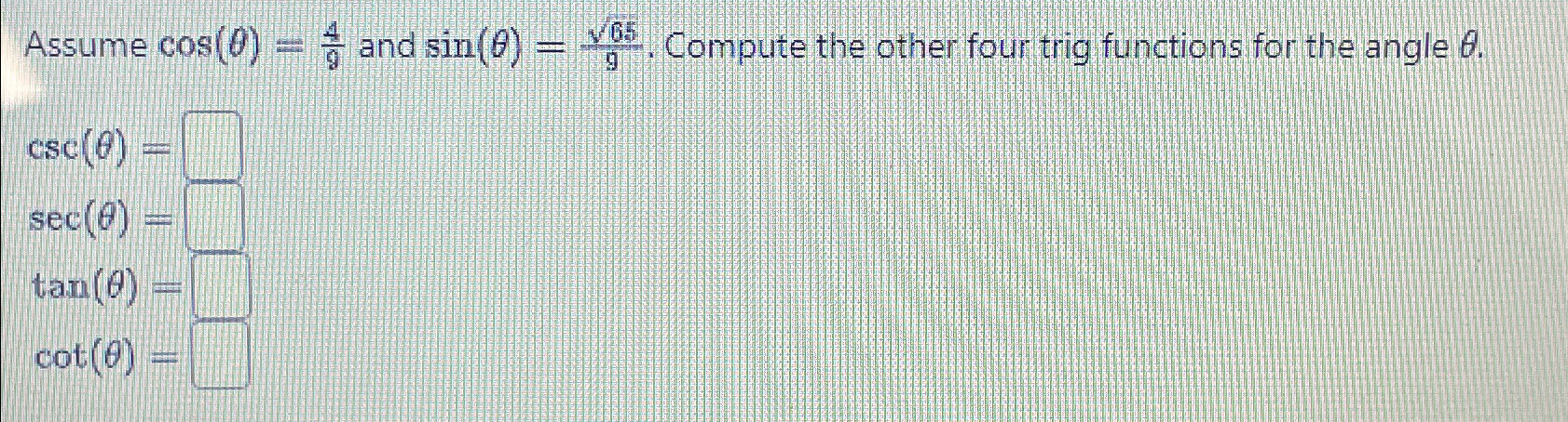 Solved Assume cos(θ)=49 ﻿and sin(θ)=6529. ﻿Compute the other | Chegg.com