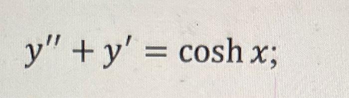 Solved y′′+y′=coshx | Chegg.com