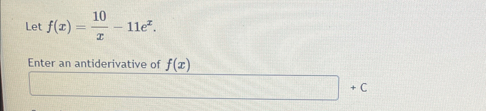 Solved Let f(x)=10x-11exEnter an antiderivative of f(x) | Chegg.com
