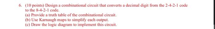 Solved 6. ( 10 points) Design a combinational circuit that | Chegg.com