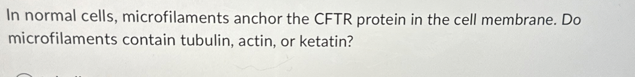 Solved In normal cells, microfilaments anchor the CFTR | Chegg.com