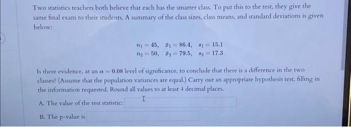 Solved Two staristics teachers both believe that each has | Chegg.com