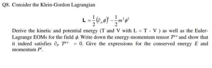 Solved Q8. Consider the Klein-Gordon Lagrangian Derive the | Chegg.com