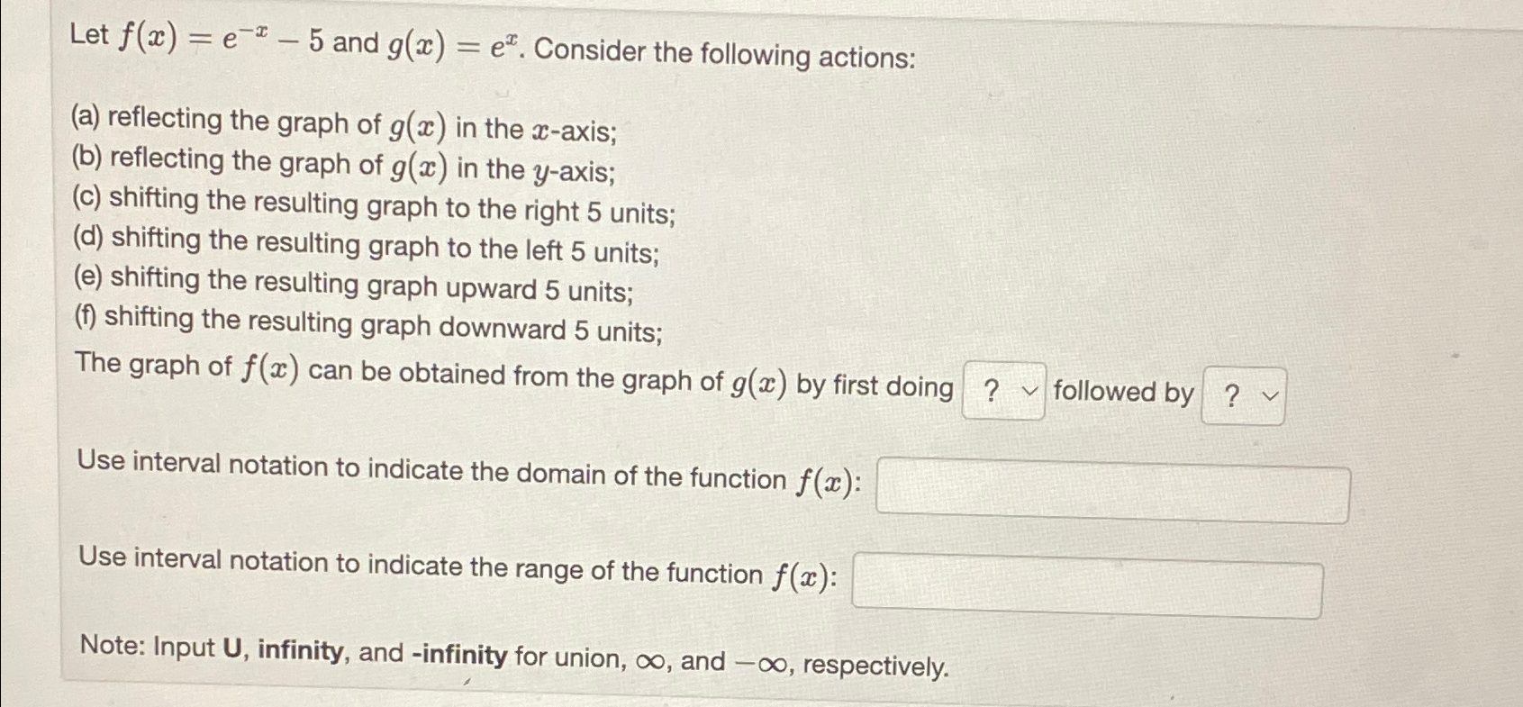 Solved Let f(x)=e-x-5 and g(x)=ex. Consider the following | Chegg.com Solved Let f(x)=e-x-5 and g(x)=ex. Consider the following | Chegg.com