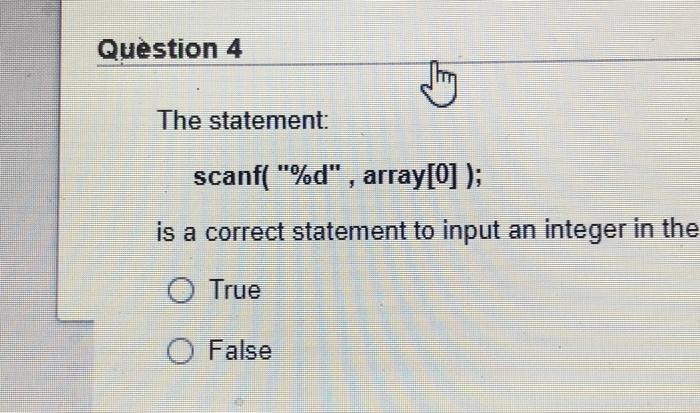 Solved Question 4 The statement: scanf("%d", array[0] ); is | Chegg.com