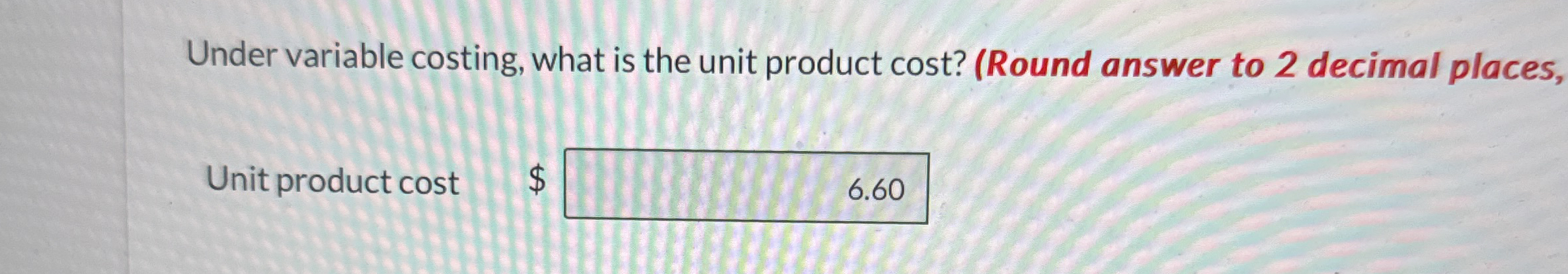 Solved Under variable costing, what is the unit product | Chegg.com