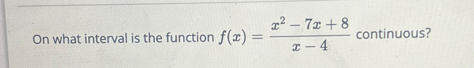 Solved On what interval is the function f(x)=x2-7x+8x-4 | Chegg.com