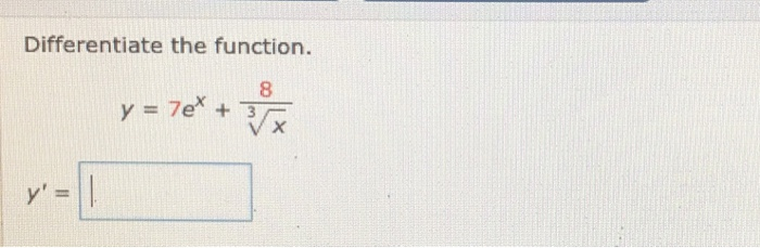Solved Differentiate the function. 8 y = 7eX + 3 y' = | Chegg.com Solved Differentiate the function. 8 y = 7eX + 3 y' = | Chegg.com
