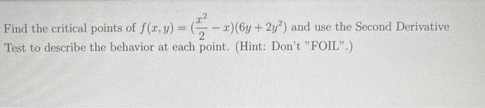 Solved Find the critical points of f(x,y)=(2x2−x)(6y+2y2) | Chegg.com