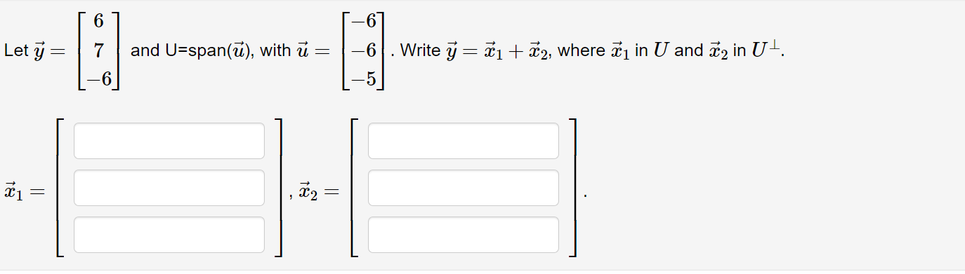 Solved Let vec(y)=[67-6] ﻿and U=span(vec(u)), ﻿with | Chegg.com