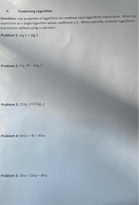 Solved II. Condensing Logarithms Directions: Use properties | Chegg.com