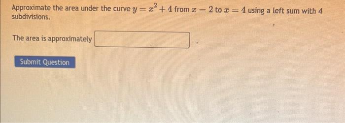 Solved Approximate the area under the curve y=x2+4 from x=2 | Chegg.com