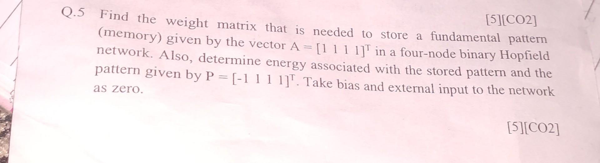 Solved Q.5 Find the weight matrix that is meeded to store | Chegg.com