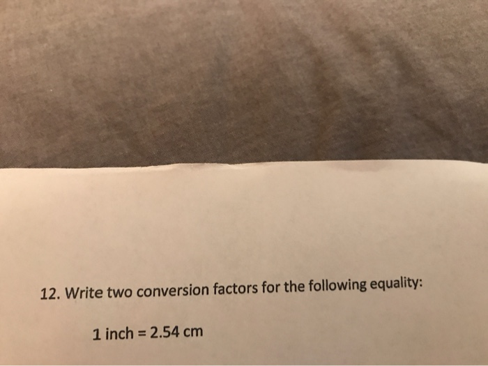 Solved 12. Write two conversion factors for the following | Chegg.com