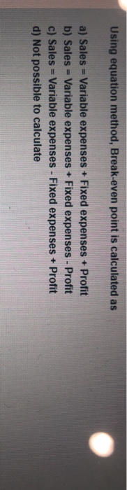 Solved Using equation method, Break-even point is calculated | Chegg.com