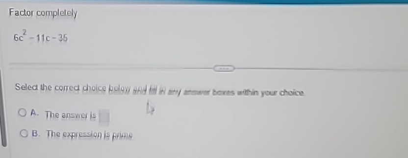 Solved Factor completely6c2-11c-35A. ﻿The answer is B. ﻿The | Chegg.com