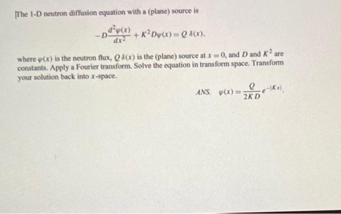 Solved The I-D neutron diffusion equation with a (plane) | Chegg.com