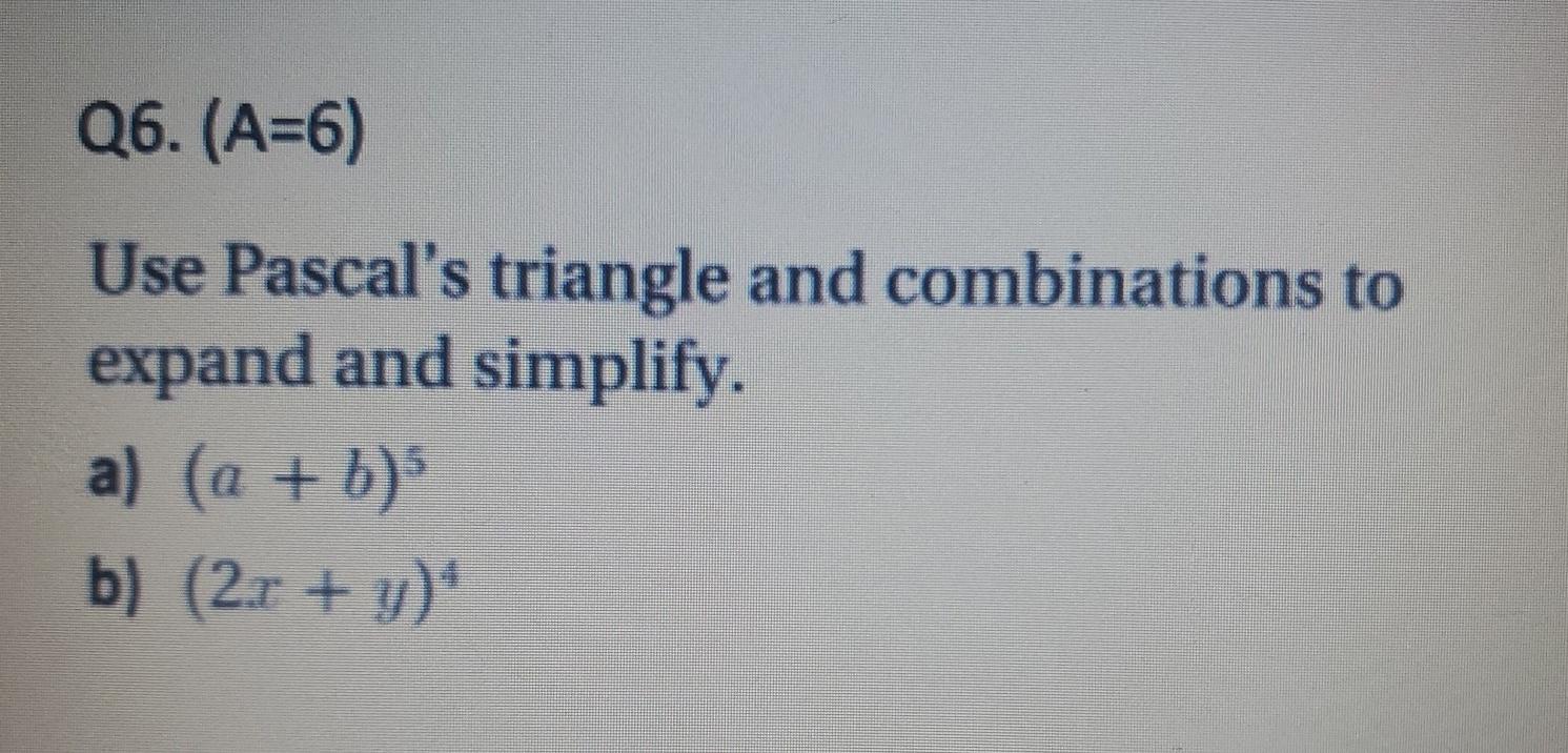 Solved Q6. (A=6) Use Pascal's triangle and combinations to | Chegg.com