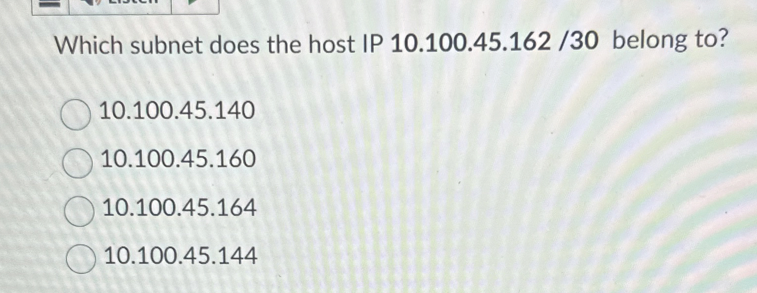 Solved Which subnet does the host IP 10.100.45.162 /30 | Chegg.com