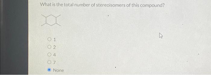 Solved What is the total number of stereoisomers of this | Chegg.com