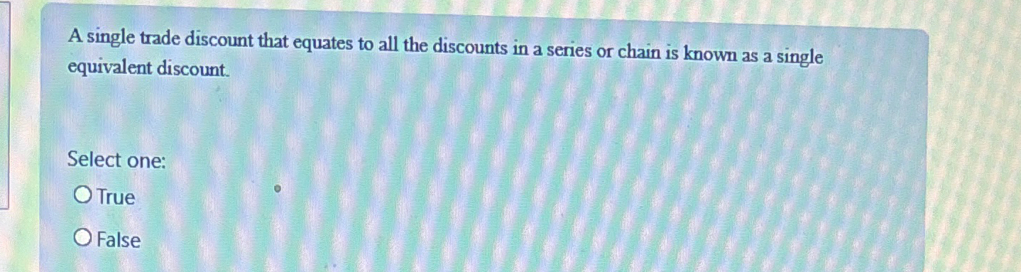 Solved A single trade discount that equates to all the | Chegg.com