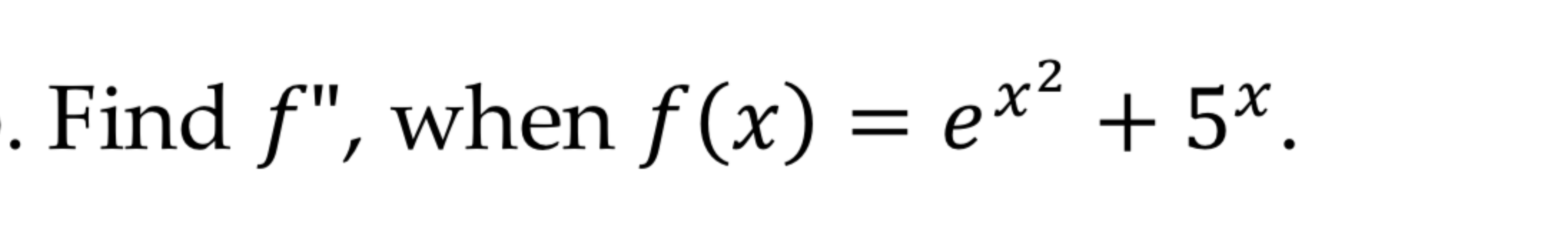 Solved Find f'', ﻿when f(x)=ex2+5x. | Chegg.com