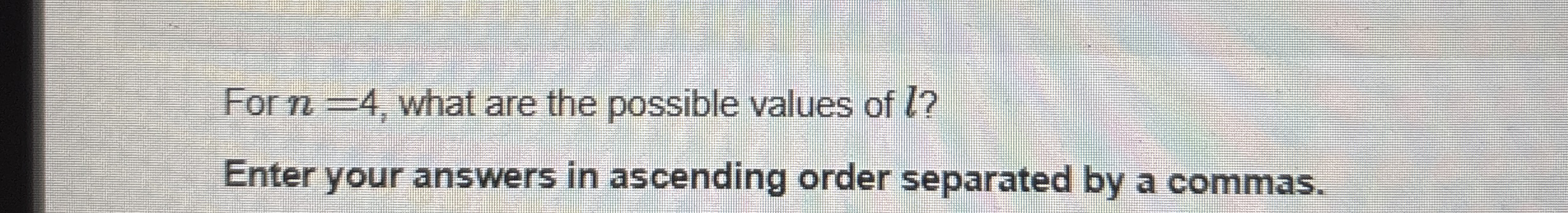 Solved For n=4, ﻿what are the possible values of l ?Enter | Chegg.com